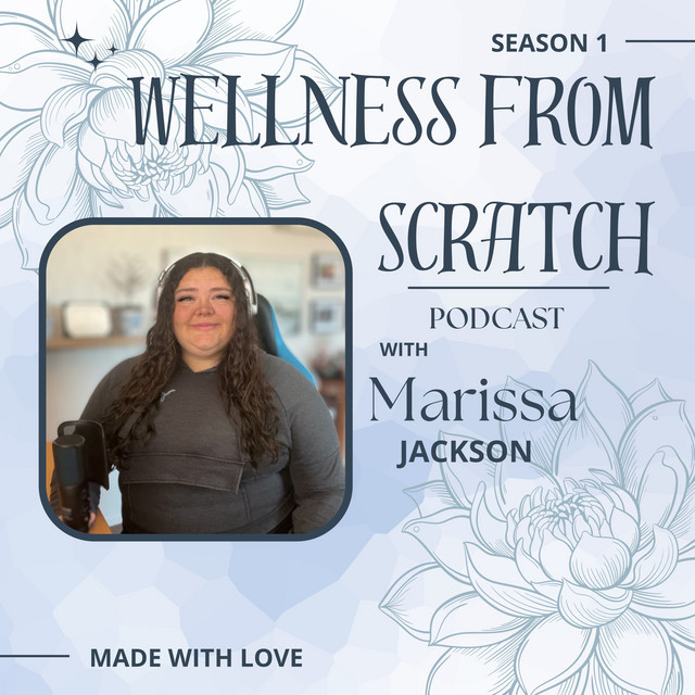Wellness From Scratch with Marissa Jackson | Podcast on Spotify