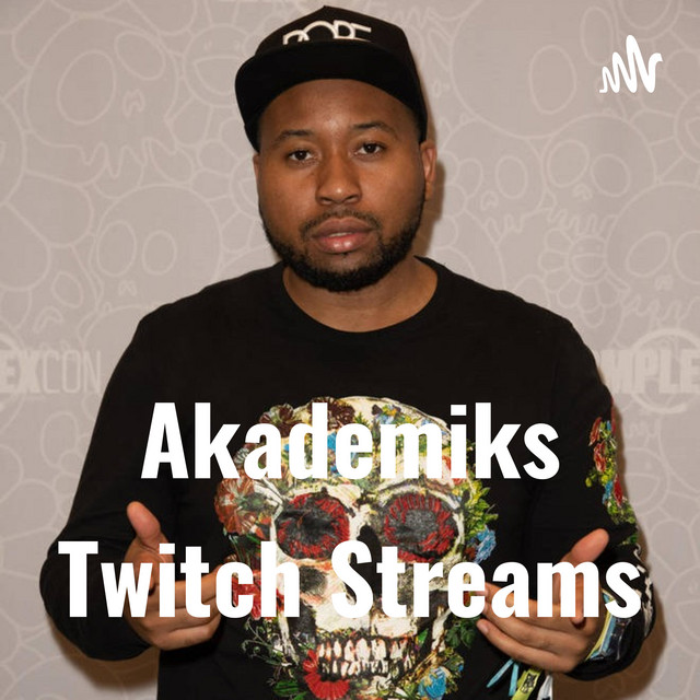 Akademiks Twitch Streams | Podcast on Spotify