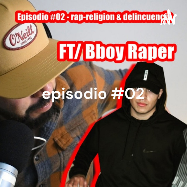 episodio #02 - rap-religion & delincuencia ft: Bboy Raper | Podcast on ...