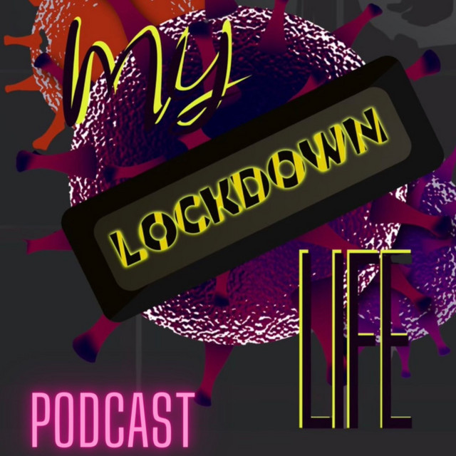 “My Lockdown Life" | Podcast on Spotify