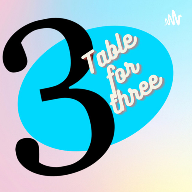 Table for three | Podcast on Spotify
