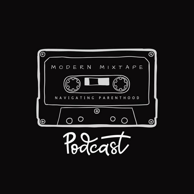 Modern Mixtape: Navigating Parenthood | Podcast on Spotify