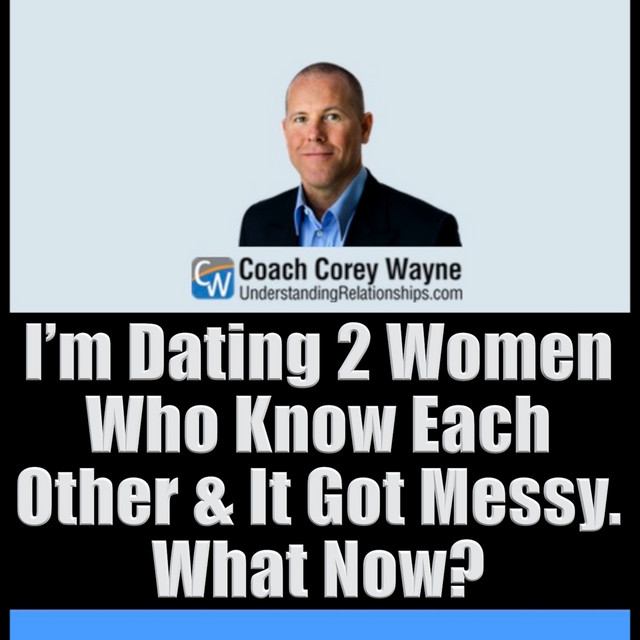I’m Dating 2 Women Who Know Each Other & It Got Messy. What Now ...