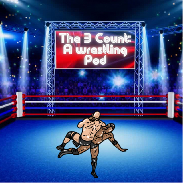 The 3 Count: A Wrestling Pod | Podcast on Spotify