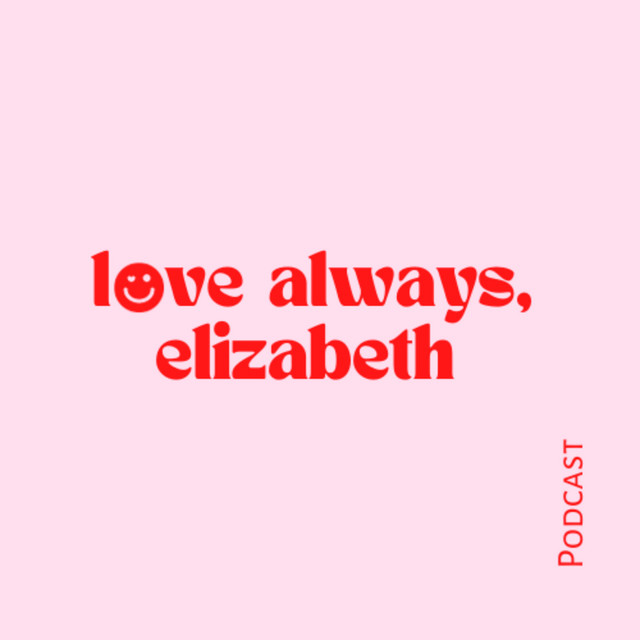 Love Always, Elizabeth | Podcast on Spotify
