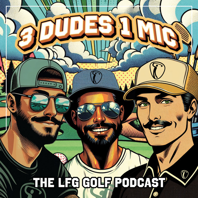 LFG Golf - 3 Dudes 1 Mic | Podcast on Spotify