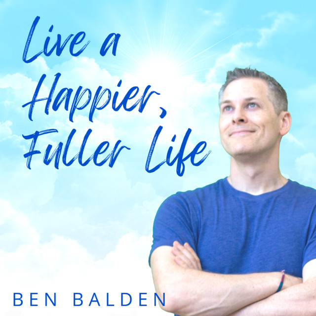 Ben Balden - live a happier fuller life | Podcast on Spotify