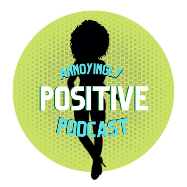 Annoyingly Positive Podcast | Podcast on Spotify