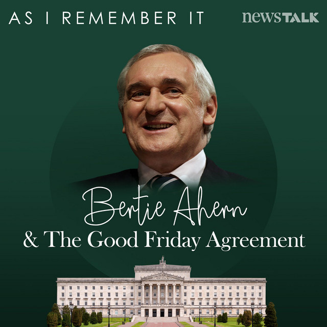 As I Remember It: Bertie Ahern & The Good Friday Agreement | Podcast on ...