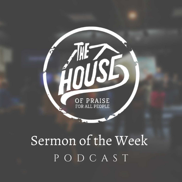 The House - Sermon of the Week | Podcast on Spotify