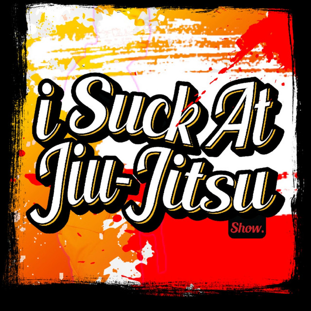 I Suck At Jiu Jitsu Show | Podcast on Spotify