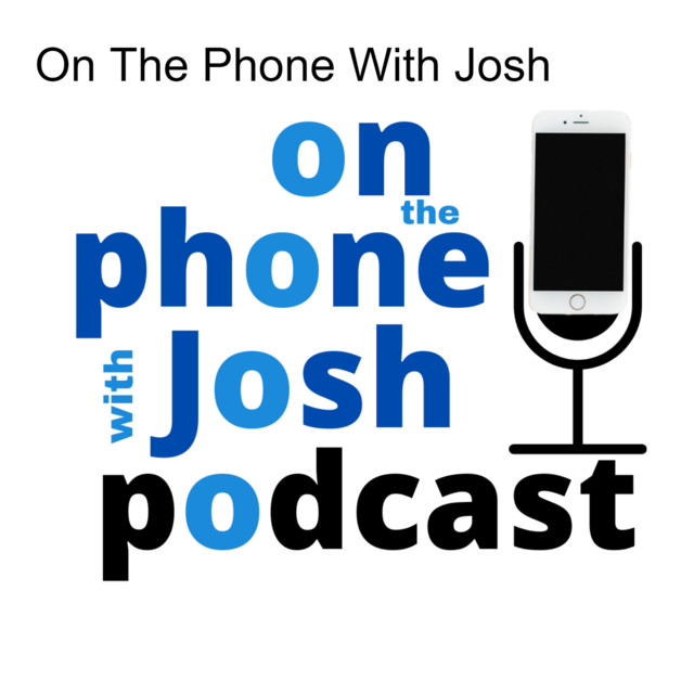 On The Phone With Josh | Podcast on Spotify