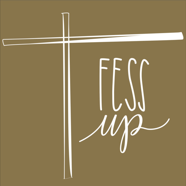 The Fess Up Podcast | Podcast on Spotify