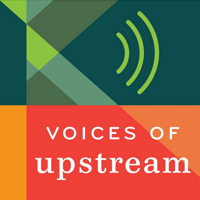 Voices of Upstream | Podcast on Spotify