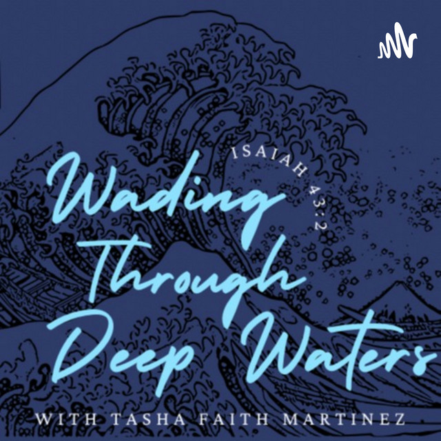 Wading Through Deep Waters with Tasha Faith Martinez | Podcast on Spotify