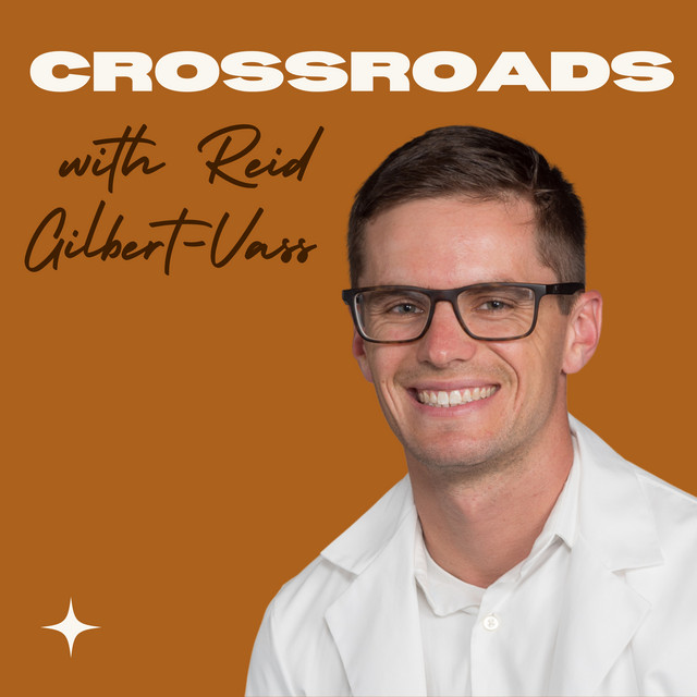 Crossroads with Reid Gilbert-Vass | Podcast on Spotify