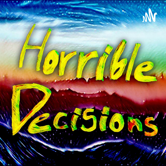 Horrible Decisions | Podcast on Spotify