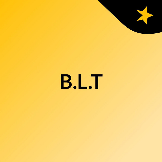 B.L.T | Podcast on Spotify