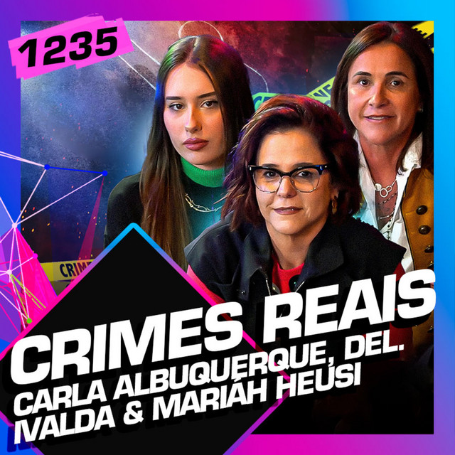 1235 - CRIMES REAIS: CARLA ALBUQUERQUE, MARIÁH HEUSI E DELEGADA IVALDA ...