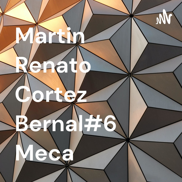 Martin Renato Cortez Bernal#6 Meca | Podcast on Spotify