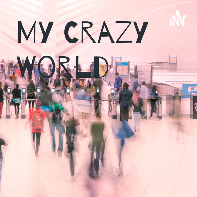 My Crazy World | Podcast on Spotify