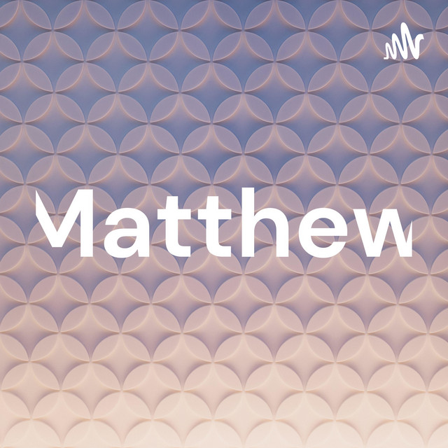Matthew | Podcast on Spotify