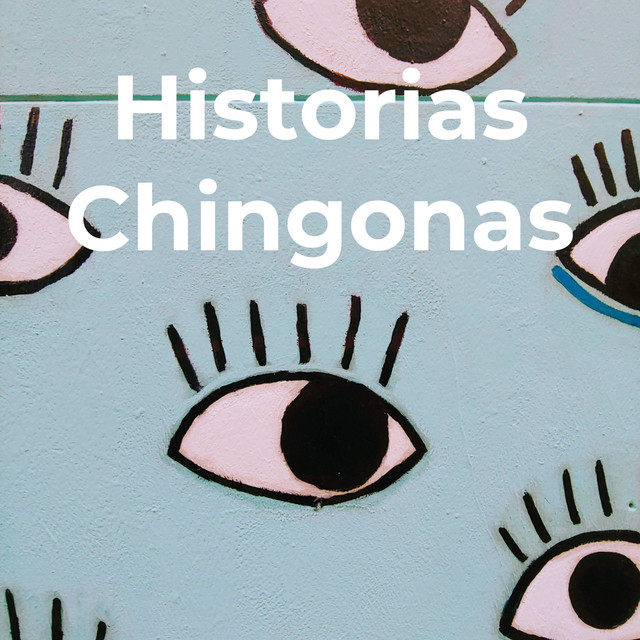 Historias Chingonas | Podcast on Spotify