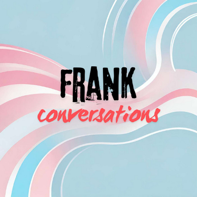 Frank Conversations | Podcast on Spotify