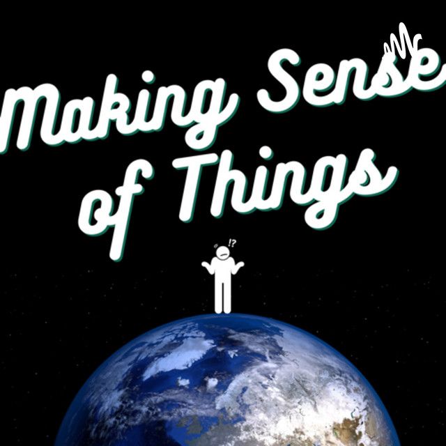 Making Sense of Things | Podcast on Spotify