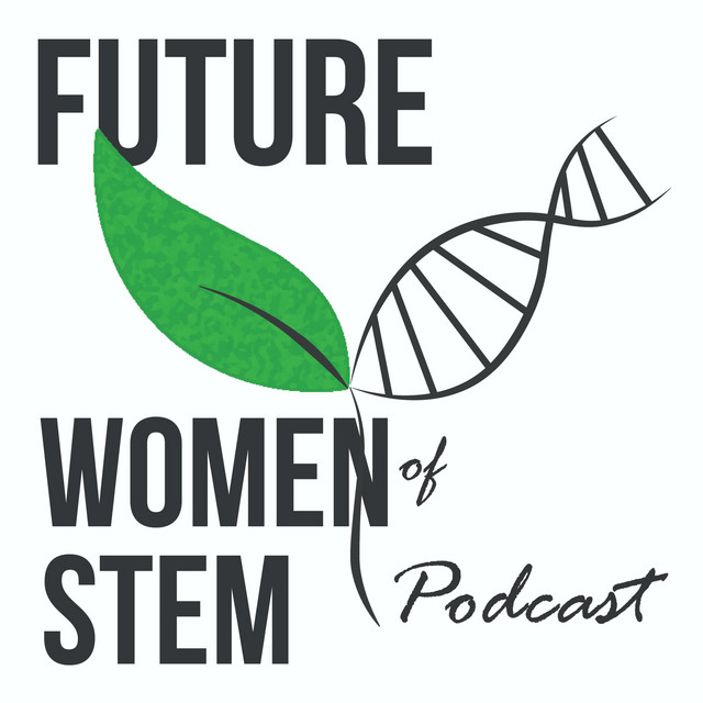 Future Women of STEM Podcast | Podcast on Spotify