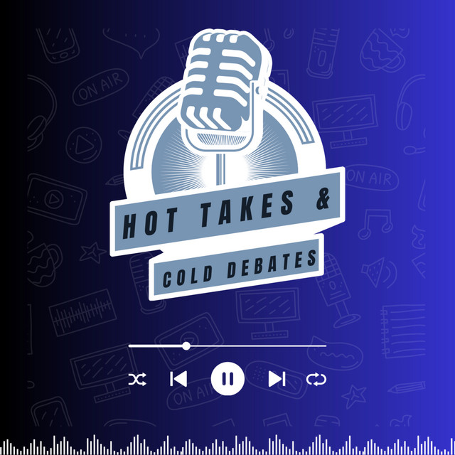 Hot Takes & Cold Debates | Podcast on Spotify