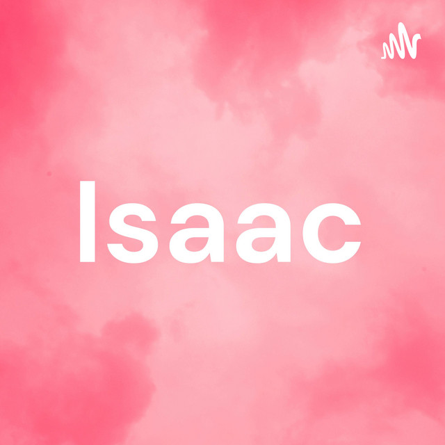 Isaac | Podcast on Spotify