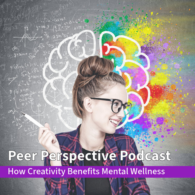 How Creativity Benefits Mental Wellness - Peer Perspective | Podcast on ...
