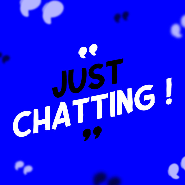 JUST CHATTING | Podcast on Spotify