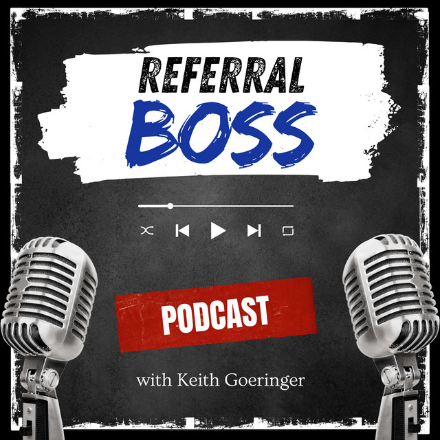Referral Boss Podcast with Keith Goeringer | Podcast on Spotify