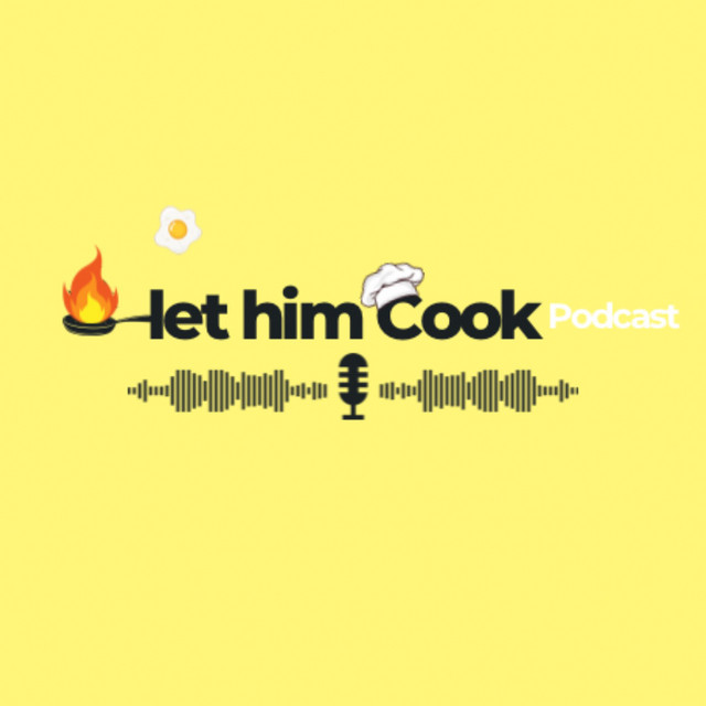 Let Him Cook Podcast | Podcast on Spotify