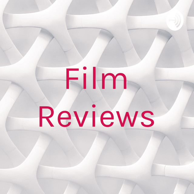 Film Reviews | Podcast on Spotify