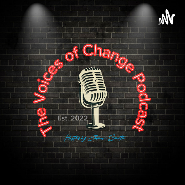 The Voices of Change Podcast!! | Podcast on Spotify