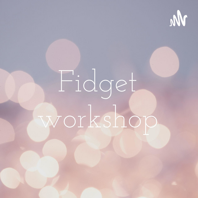 Fidget workshop | Podcast on Spotify