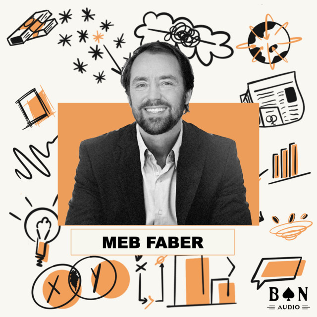 Meaningful Investing That Acutally Matters with Meb Faber - 50 Fires ...