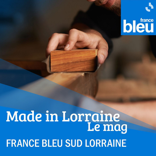 Made in Lorraine, le mag ! - France Bleu Sud Lorraine | Podcast on Spotify