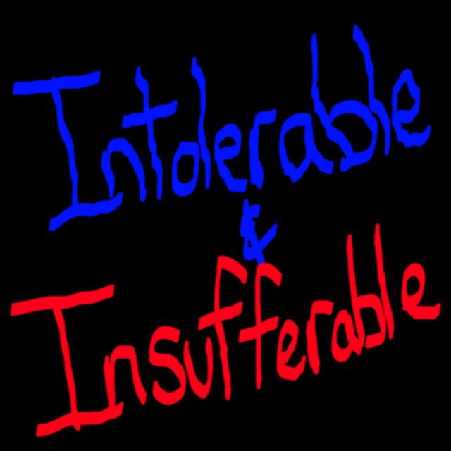 Intolerable and Insufferable | Podcast on Spotify