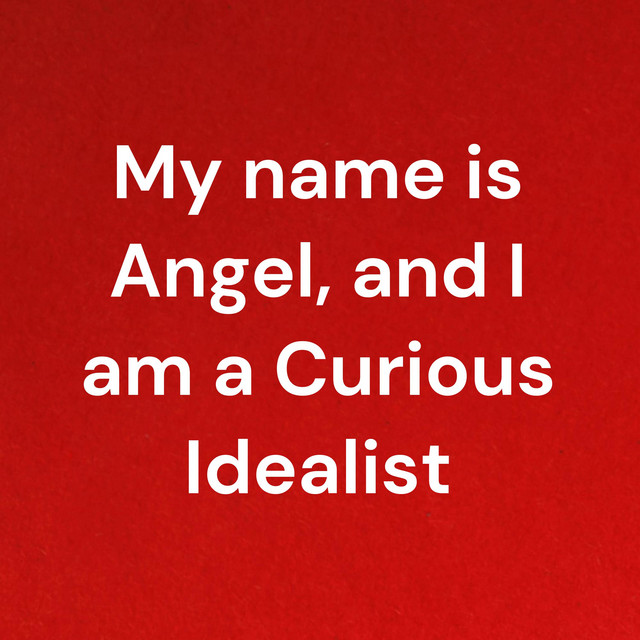 My name is Angel, and I am a Curious Idealist | Podcast on Spotify
