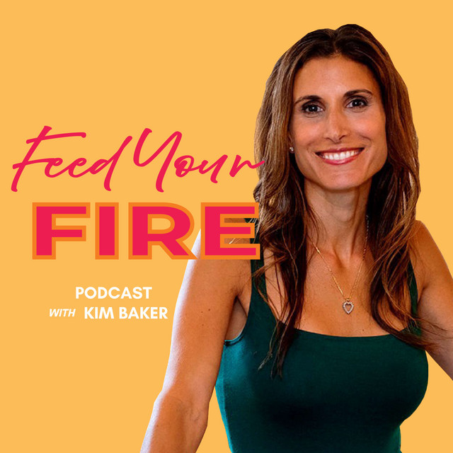 Feed Your Fire from Kim Baker Studios | Podcast on Spotify