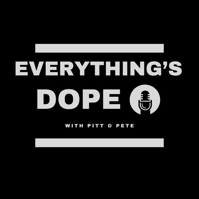 Everything's Dope w/ Pitt & Pete | Podcast on Spotify