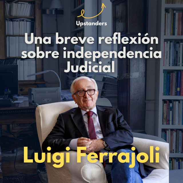 Luigi Ferrajoli: una breve reflexión sobre la independencia judicial ...