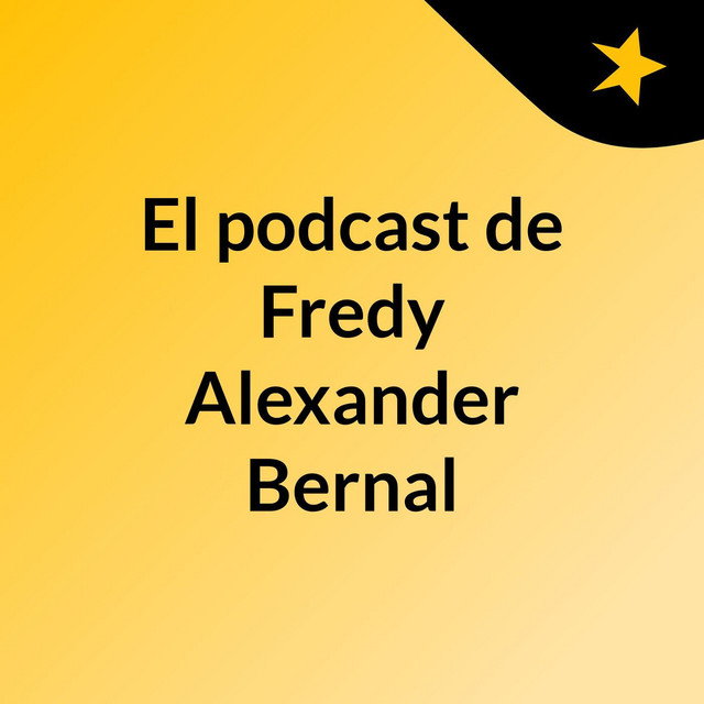 El podcast de Fredy Alexander Bernal | Podcast on Spotify