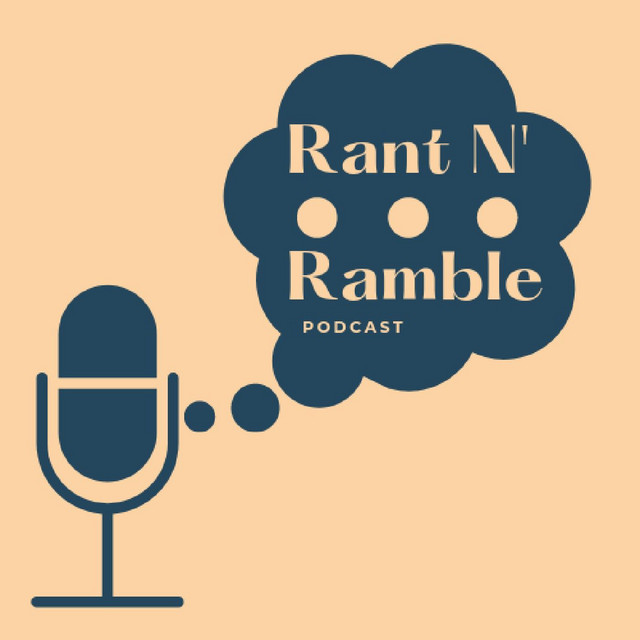Rant N' Ramble | Podcast on Spotify