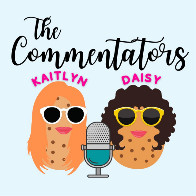 The Commentators with Kaitlyn and Daisy | Podcast on Spotify