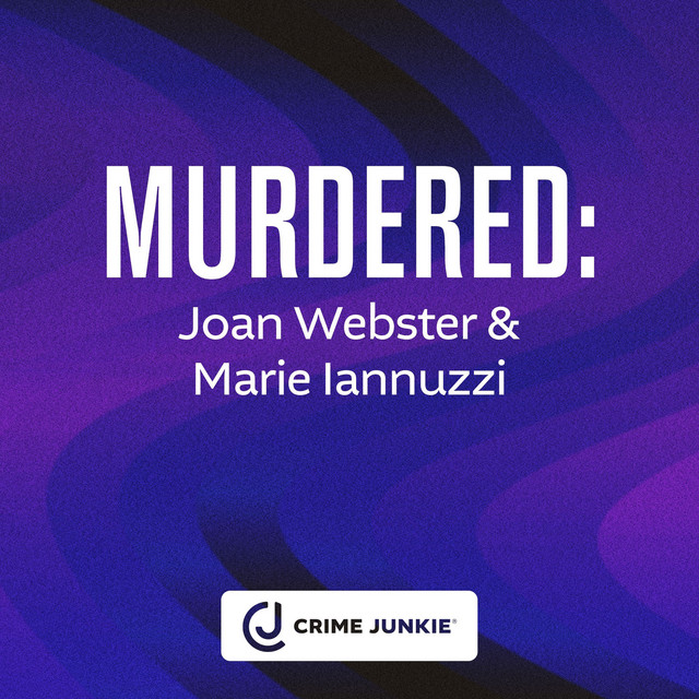 MURDERED: Joan Webster & Marie Iannuzzi - Crime Junkie | Podcast on Spotify